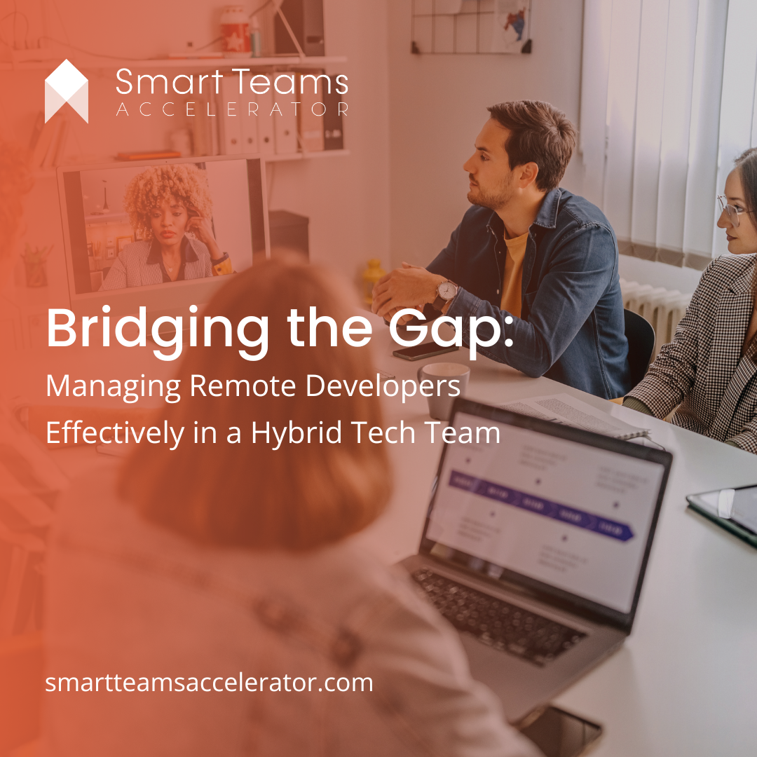 Bridging the Gap: Managing Remote Developers effectively in a Hybrid Tech Team - Smart Teams ...
