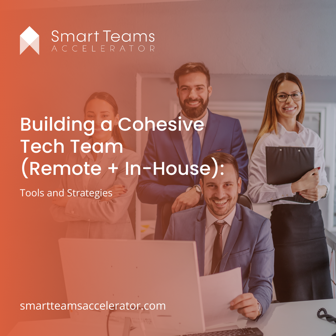 Building A Cohesive Tech Team Remote In House Tools And Strategies Smart Teams Accelerator